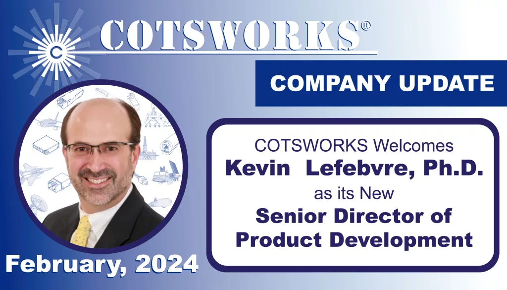 COTSWORKS Welcomes Kevin Lefebvre, Ph.D. - COTSWORKS